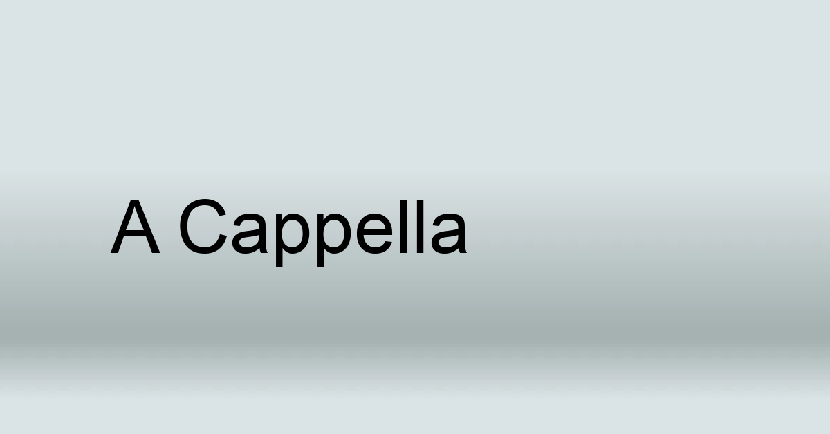 Définition de A Cappella - Notions de solfège