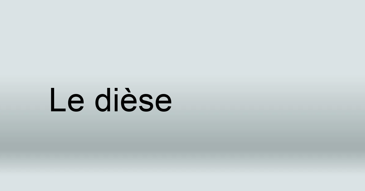 Définition de diese - Notions de solfège