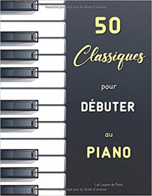 50 Classiques pour Débuter au Piano - Partitions complètes